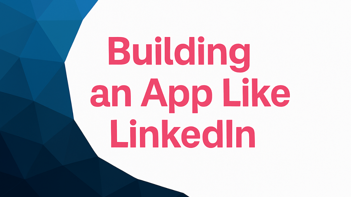 Building an App Like LinkedIn - Mobile Application Development